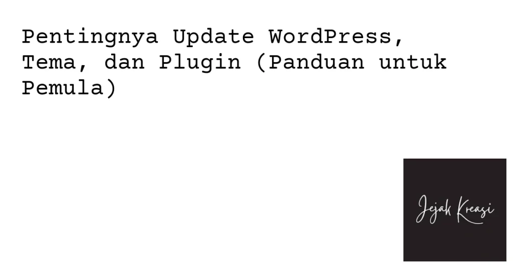 Pentingnya Update WordPress, Tema, dan Plugin (Panduan untuk Pemula) – Jejak Kreasi